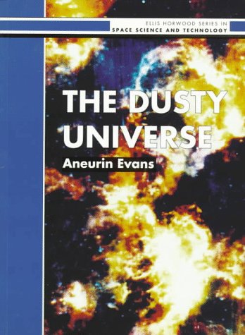 The dusty universe (Ellis Horwood library of space science and space ...