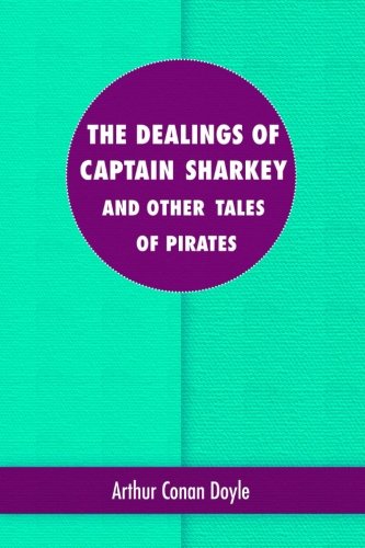 The Dealings of Captain Sharkey: And Other Tales of Pirates: Doyle ...