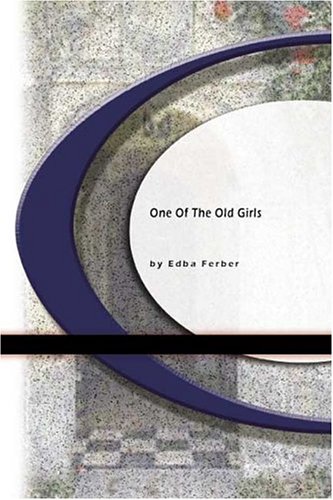 One Of The Old Girls: Edna Ferber: 9781594565700: Amazon.com: Books
