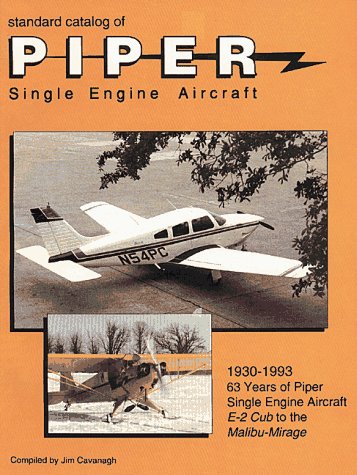 Standard Catalog of Piper Single Engine Aircraft: Cavanagh, Jim ...