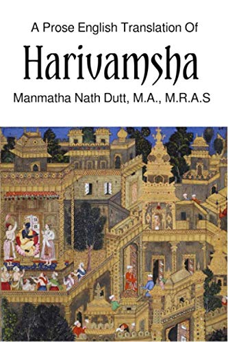 A Prose English Translation of Harivamsha (Vaishnava Scriptures): Dutt ...
