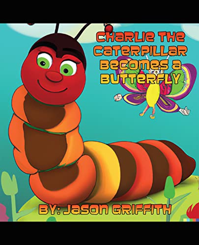 Charlie the Caterpillar becomes a Butterfly eBook : Griffith, Jason ...