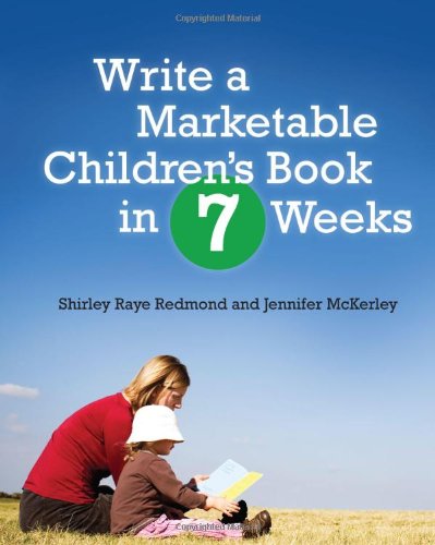 Write a Marketable Children's Book in 7 Weeks: Shirley Raye Redmond, Jennifer McKerley ...