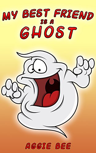 My Best Friend is a Ghost (Ghost Friend Book 1) - Kindle edition by Bee ...