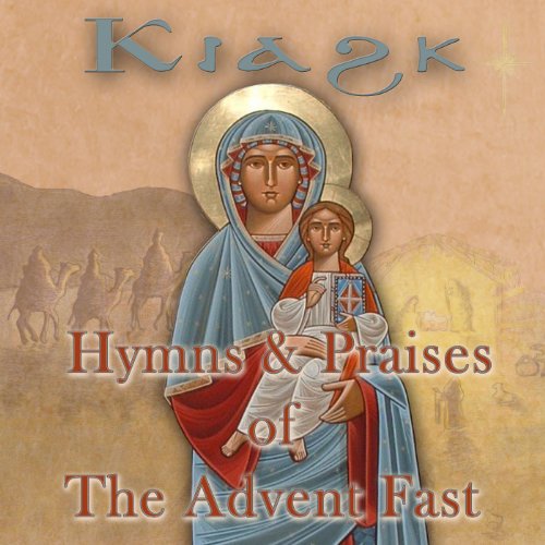 Kiahk: Hymns & Praises of the Advent Fast von SUS Coptic Diocese bei ...