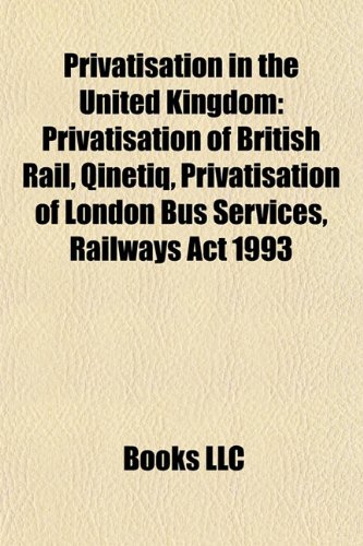 Privatisation in the United Kingdom: Privatisation of British Rail ...