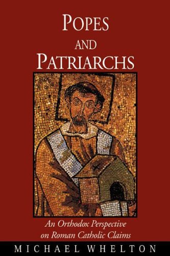 Popes and Patriarchs: An Orthodox Perspective on Roman Catholic Claims ...
