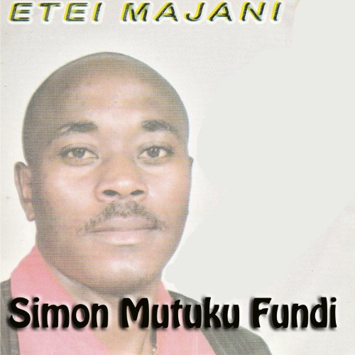 Amazon.com: Etei Majani : Simon Mutuku Fundi & Mwala Boyz: Digital Music