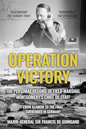 Operation Victory: The Personal Record of Field-Marshal Montgomery’s ...