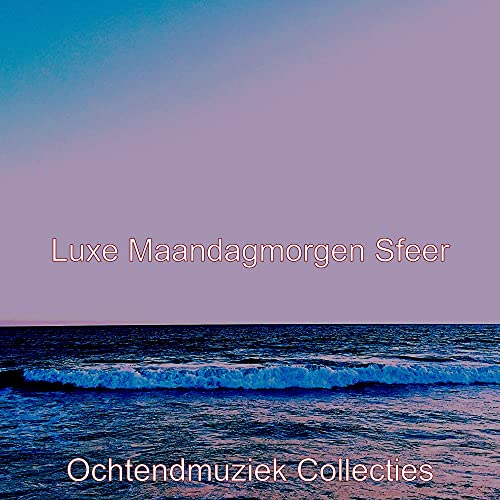 Luxe Maandagmorgen Sfeer de Ochtendmuziek Collecties en Amazon Music ...