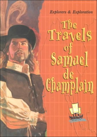 The Travels of Samuel De Champlain (Explorers and Exploration): Mattern ...