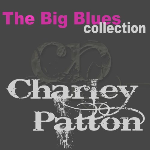 Charley Patton (The Big Blues Collection) von Charley Patton bei Amazon ...