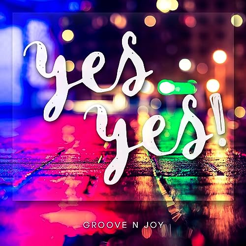 Écouter Yes Yes! par Groove N Joy sur Amazon Music Unlimited