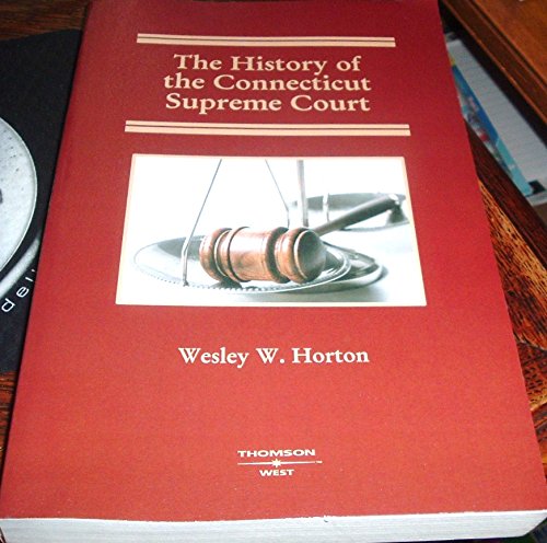 The History of the Connecticut Supreme Court, 2008 ed.: Wesley Horton ...