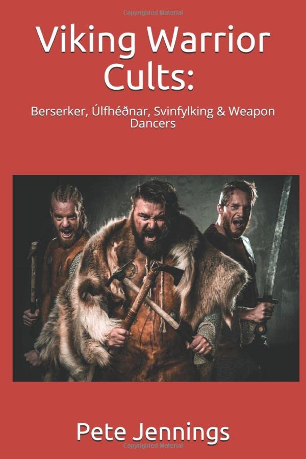 Viking Warrior Cults: Berserkers, Úlfhéðnar, Svinfylking & Weapon ...