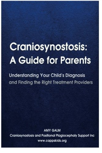 Craniosynostosis: A Guide for Parents Understanding Your Child's Diagnosis and Finding the Right ...