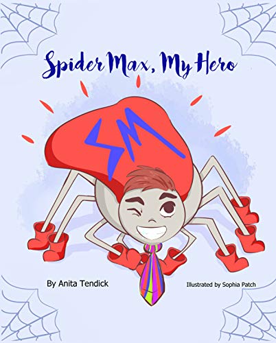 Spider Max, My Hero - Kindle edition by Tendick, Anita, Patch, Sophia ...