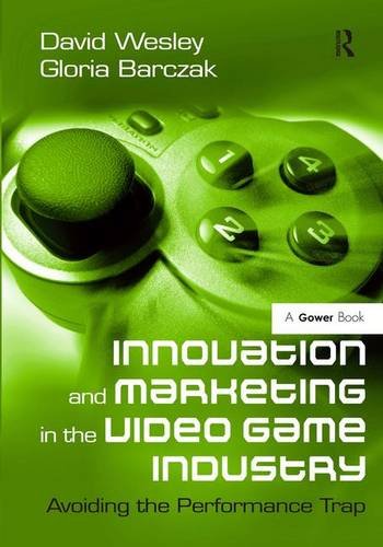 Innovation and Marketing in the Video Game... by Wesley, David