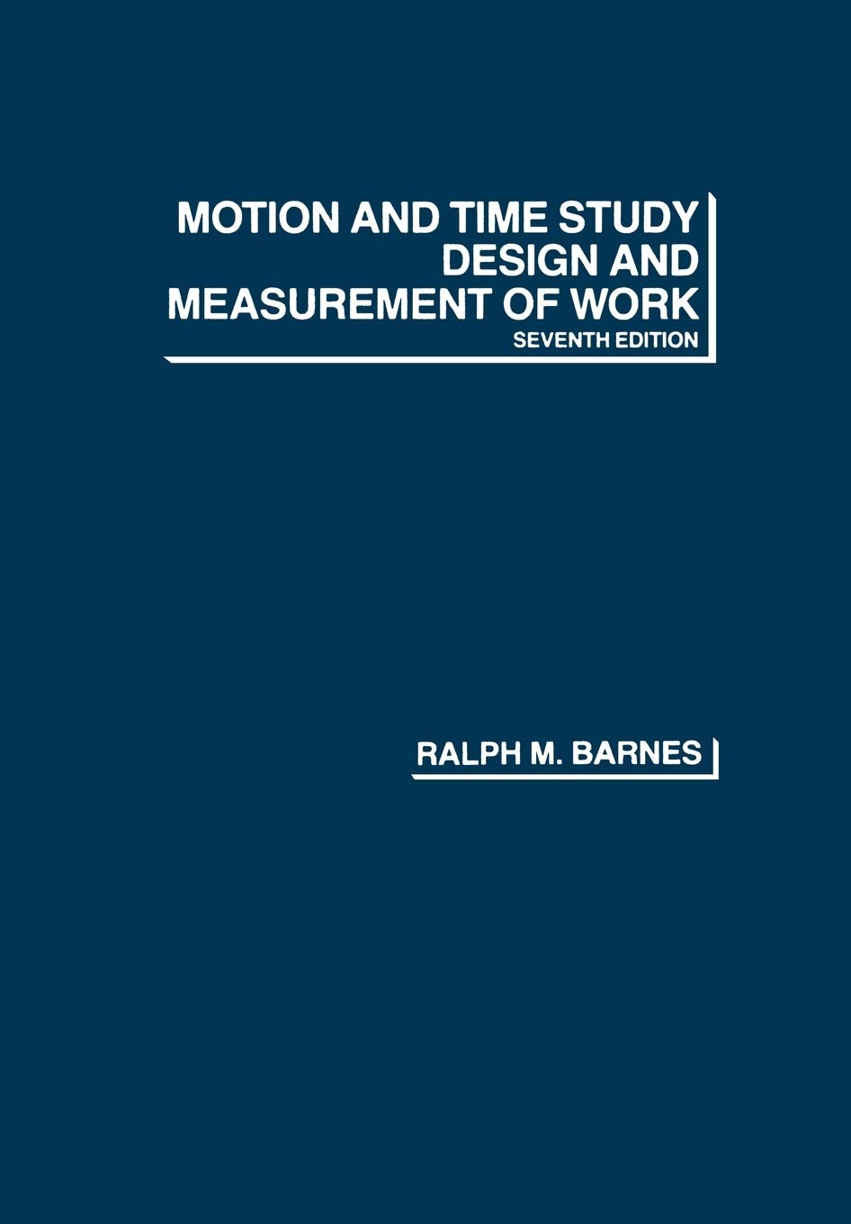Motion and Time Study: Design and Measurement of Work: Barnes, Ralph M ...