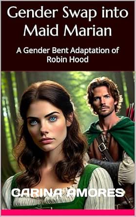 Gender Swap into Maid Marian: A Gender Bent Adaptation of Robin Hood ...