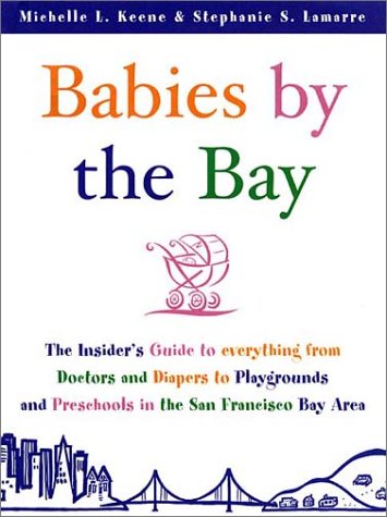 Babies by the Bay: The Insider's Guide to Everything from Doctors and ...