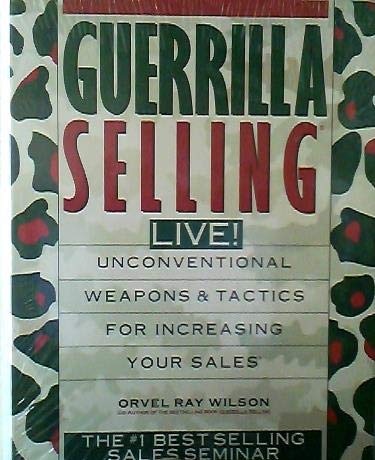 Guerrilla Selling Live! : Unconventional Weapons and Tactics For ...