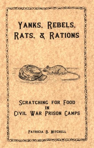 Yanks, Rebels, Rats, and Rations,: Scratching for Food in Civil War ...