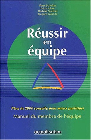 Reussir En Equipe. Manuel Du Membre De L'Equipe : Joiner, Brian-L ...