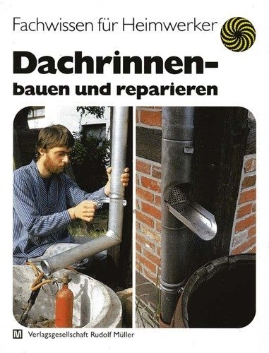 Dachrinnen - bauen und reparieren : Spatz, Karl: Amazon.de: Bücher