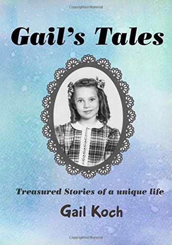 Gail's Tales: Treasured Stories of a unique life: Koch, Gail ...