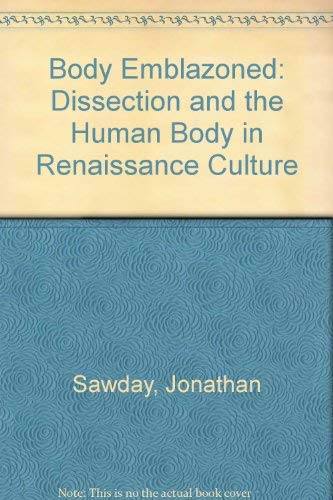 Body Emblazoned: Dissection and the Human Body in Renaissance Culture ...