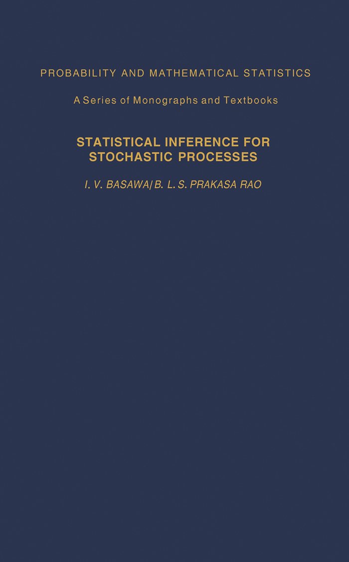 Statistical Inferences for Stochasic Processes: Theory and Methods (PROBABILITY AND MATHEMATICAL ...