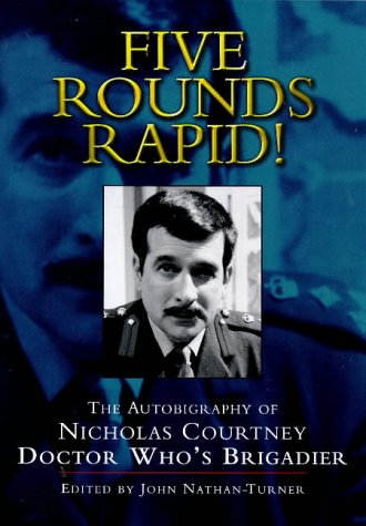 Five Rounds Rapid!: Autobiography of Nicholas Courtney - Doctor Who's ...