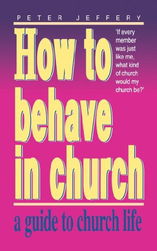 How to Behave in Church: Peter Jeffery: 9780852343180: Amazon.com: Books