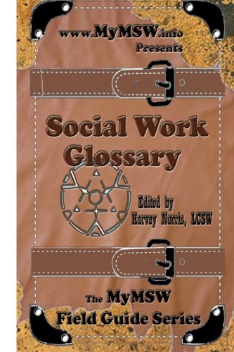 Social Work Glossary: The MyMSW Field Guide Series: Norris LCSW, Harvey ...