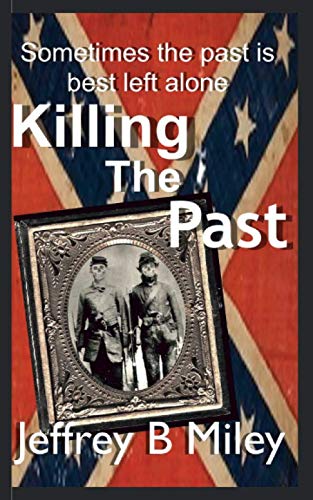 Killing The Past: Miley, Jeffrey B, Miley, Jeffrey B: 9781725862258 ...