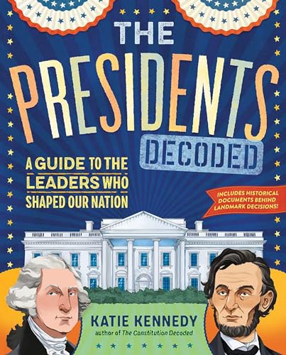 The Presidents Decoded: A Guide to the Leaders Who Shaped Our Nation ...
