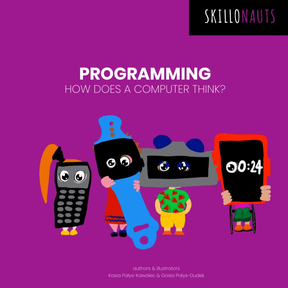 PROGRAMMING. HOW DOES A COMPUTER THINK?: SKILLONAUTS : Pałys-Kawalec ...