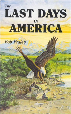The Last Days in America: Fraley, Bob: 9780961299903: Amazon.com: Books
