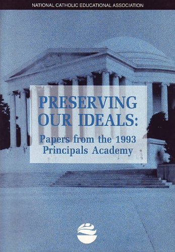 Preserving Our Ideals: Papers from the 1993 Principals Academy: Regina ...