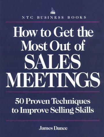 How To Get The Most Out of Sales Meetings: Dance, James: 9780844234670 ...