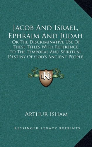 Jacob And Israel, Ephraim And Judah: Or The Discriminative Use Of These ...