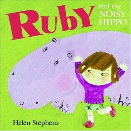 Ruby and the Noisy Hippo: Stephens, Helen: 9780753452264: Amazon.com: Books