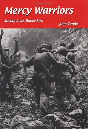 Mercy Warriors: Saving Lives Under Fire: Combs, John: 9780974183008: Amazon.com: Books