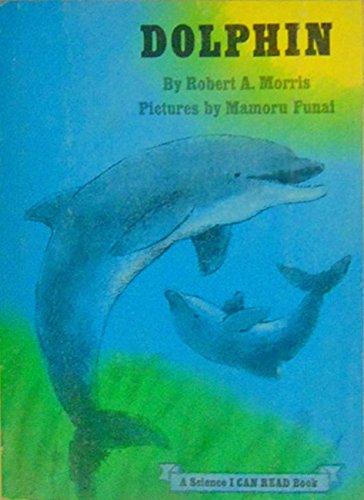 Dolphin (A Science I Can Read Book): Robert A. Morris, Mamoru Funai ...