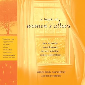 A Book of Women's Altars: How to Create Sacred Spaces for Art, Worship ...