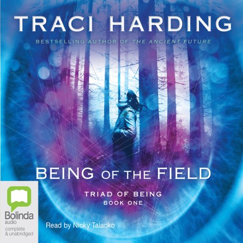 Amazon.com: Being of the Field: Triad of Being, Book 1 (Audible Audio Edition): Traci Harding ...