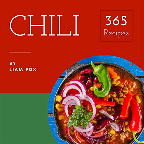 Chili 365: Enjoy 365 Days With Amazing Chili Recipes In Your Own Chili ...