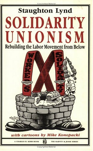 Solidarity Unionism: Rebuilding the Labor Movement from Below: Thompson ...