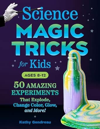 Science Magic Tricks For Kids 50 Amazing Experiments That Explode